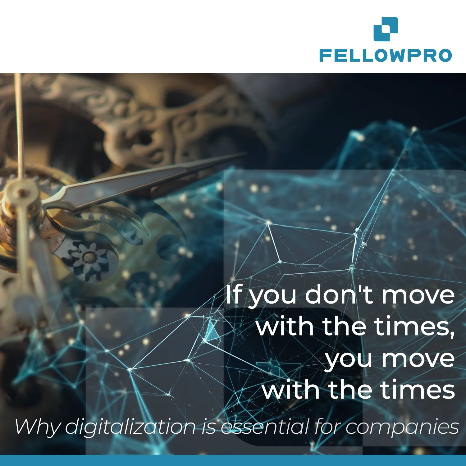 If you don't move with the times, you move with the times - FELLOWPRO AG